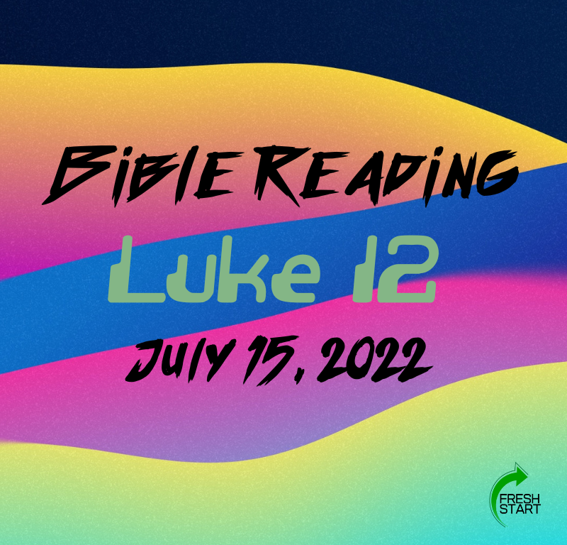 July 15, 2022 Bible Reading - FRESH START FELLOWSHIP
